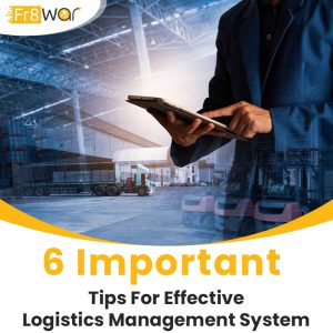 6 IMPORTANT TIPS FOR EFFECTIVE LOGISTICS MANAGEMENT SYSTEM - fr8war